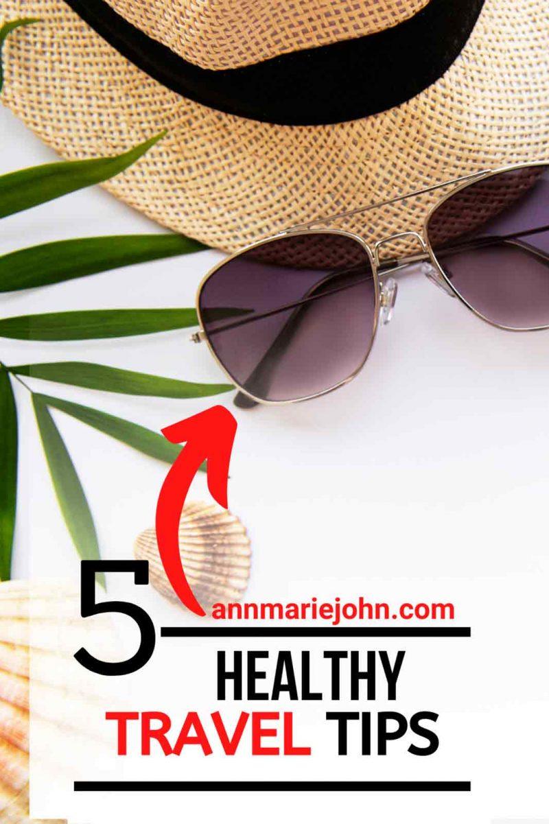 5 Healthy Travel Tips - AnnMarie John