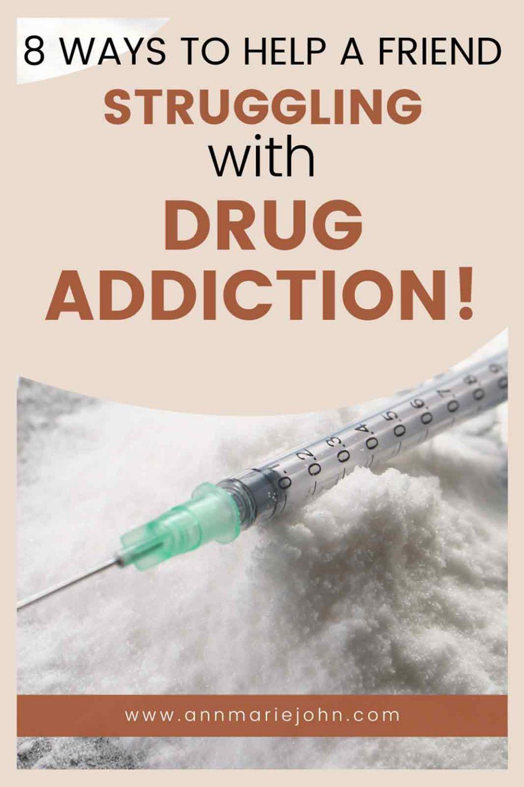 8 Ways to Help a Friend Struggling with Drug Addiction - AnnMarie John