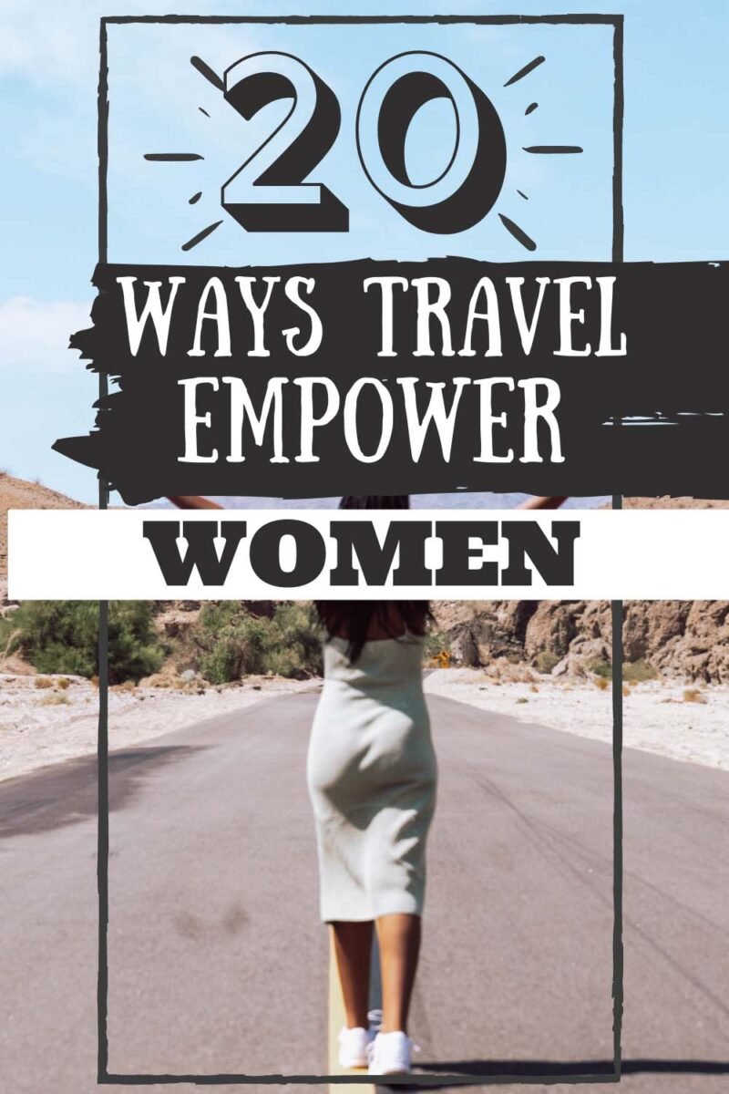 20 Ways Travel Empower Women - AnnMarie John
