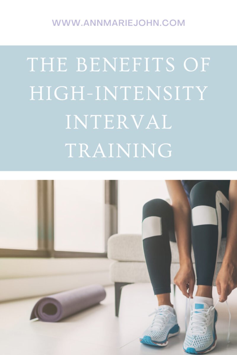 The Benefits Of High-Intensity Interval Training - AnnMarie John