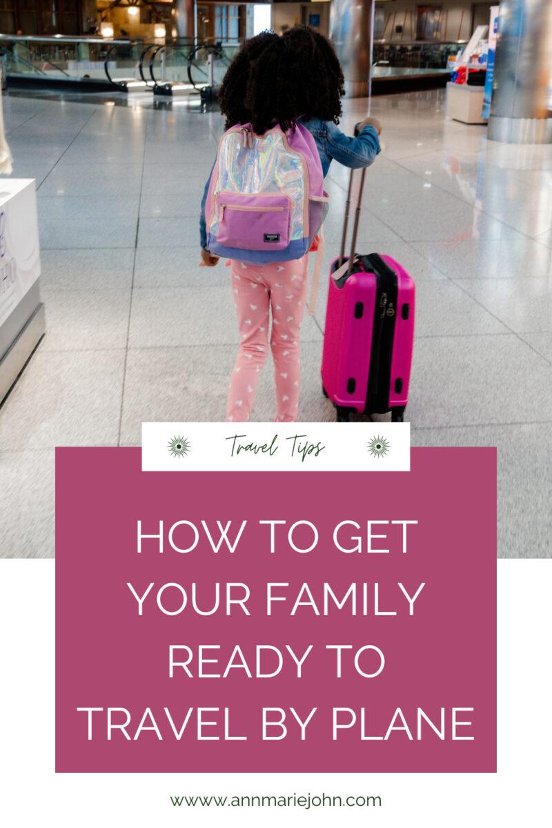 How to Get Your Family Ready to Travel by Plane - AnnMarie John