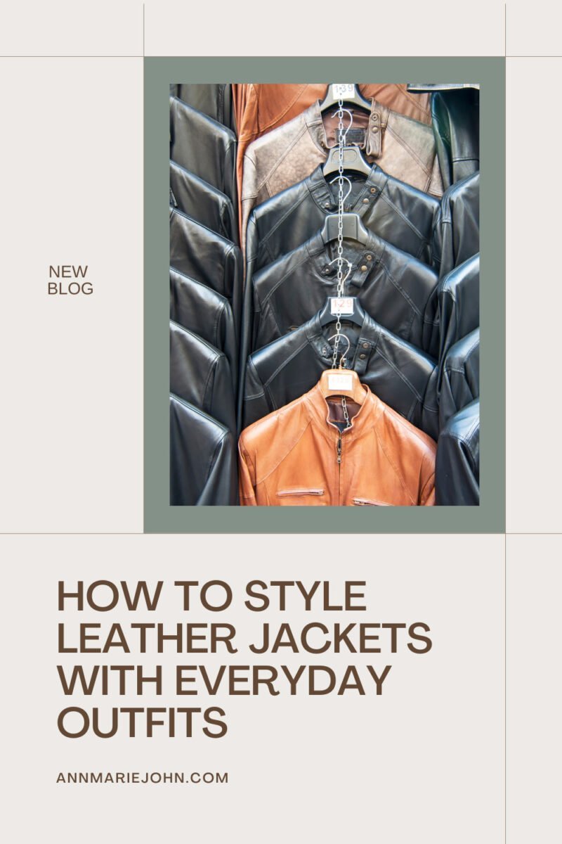 How to Style Leather Jackets with Everyday Outfits - AnnMarie John