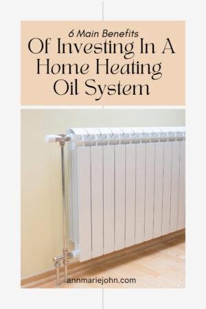6 Main Benefits Of Investing In A Home Heating Oil System - AnnMarie John