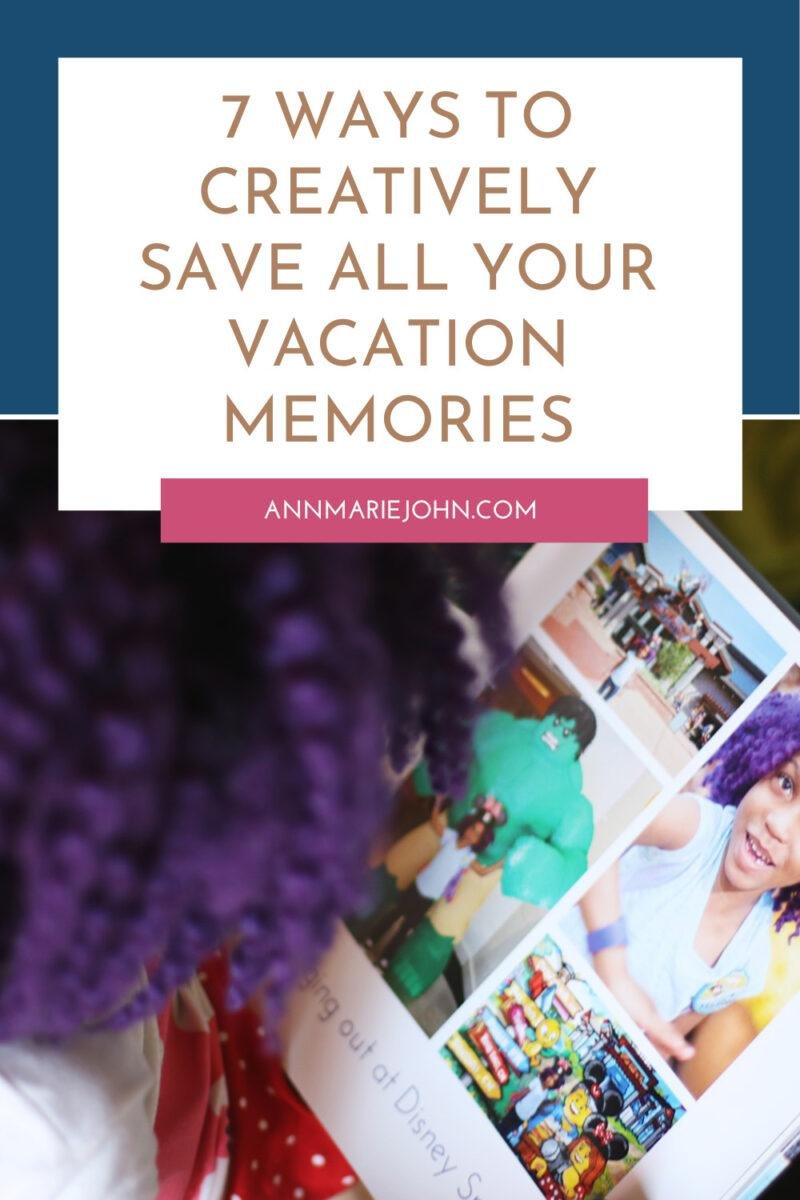 7 Ways to Creatively Save All Your Vacation Memories - AnnMarie John
