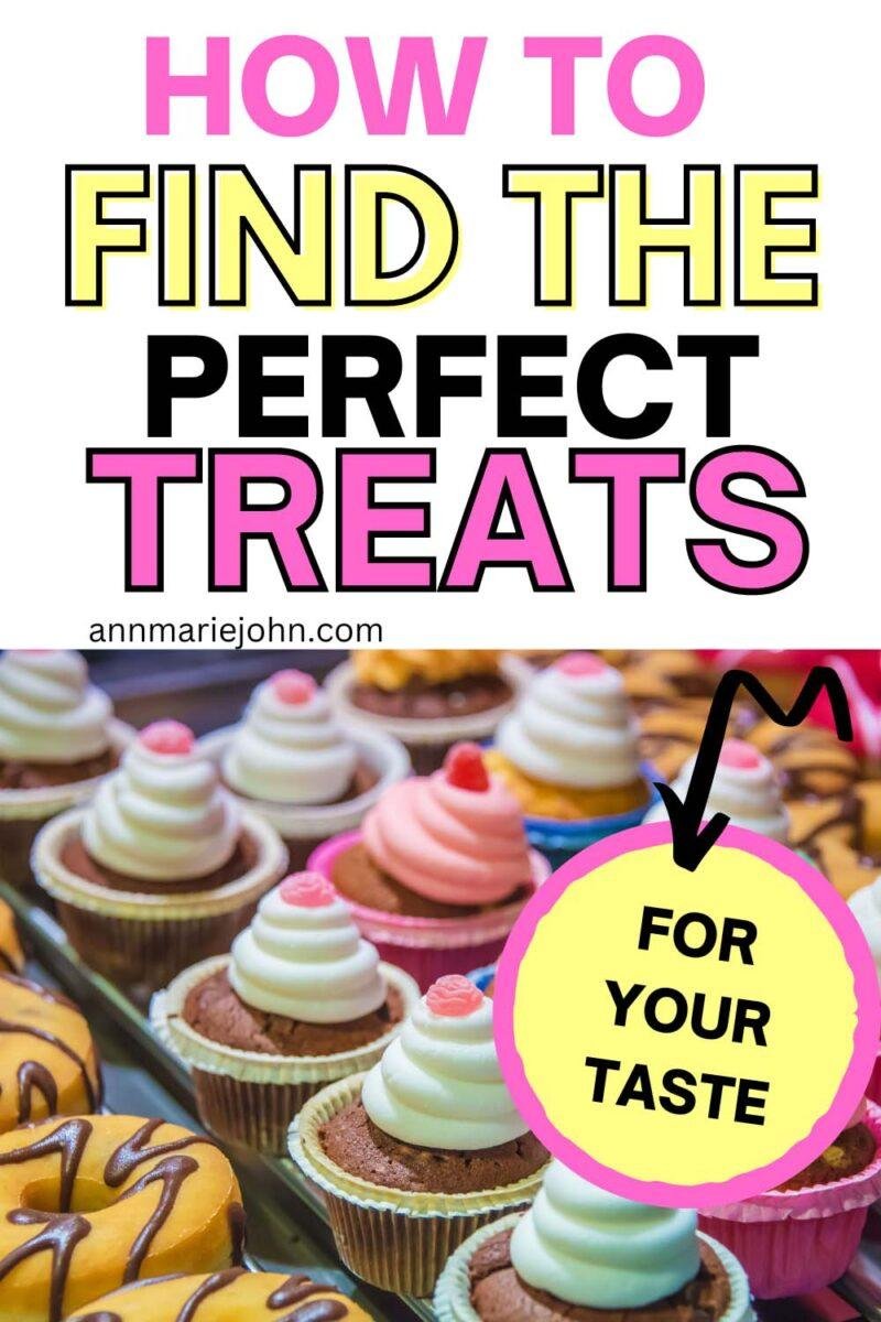 How To Find The Perfect Treats For Your Taste - AnnMarie John