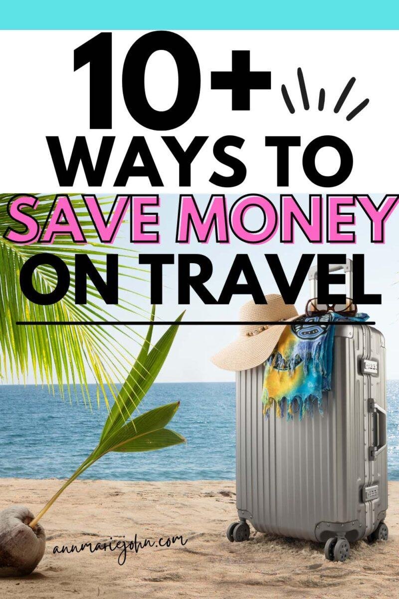 10+ Ways to Save Money on Travel - AnnMarie John