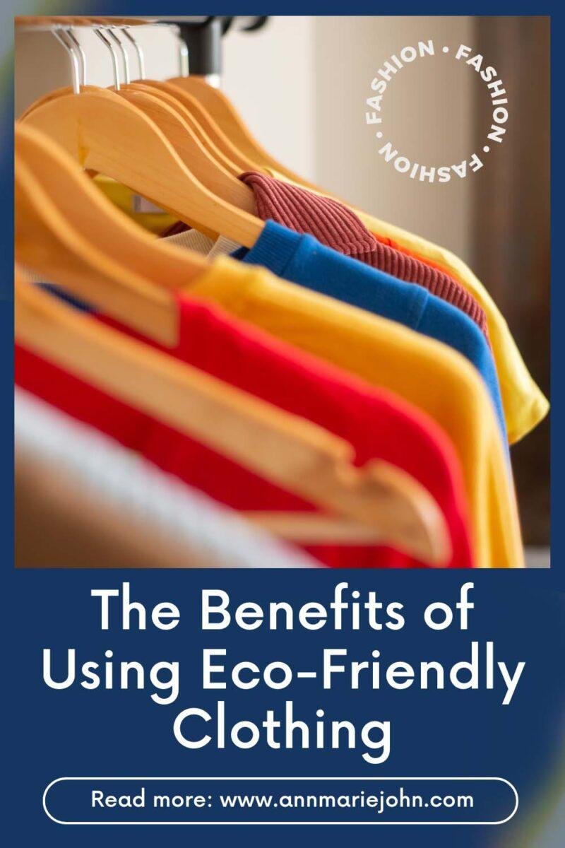 What Are the Benefits of Using Eco-Friendly Clothing? - AnnMarie John