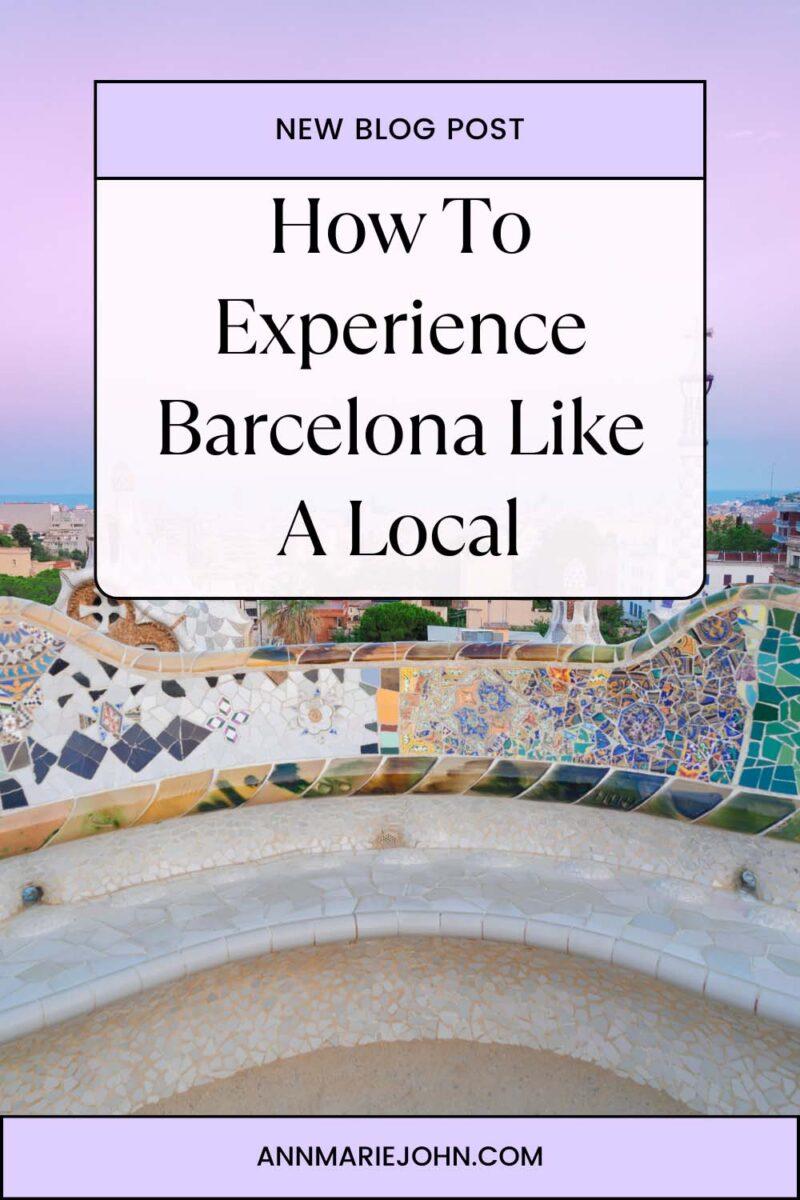How To Experience Barcelona Like A Local - AnnMarie John