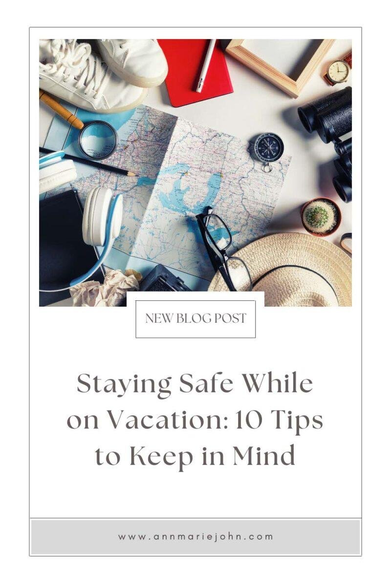 Staying Safe While on Vacation: 10 Tips to Keep in Mind - AnnMarie John