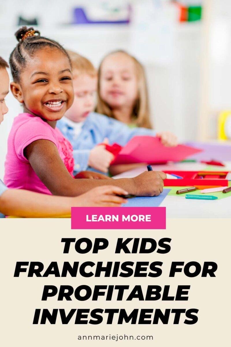 The Top Kids Franchises for Profitable Investments - AnnMarie John