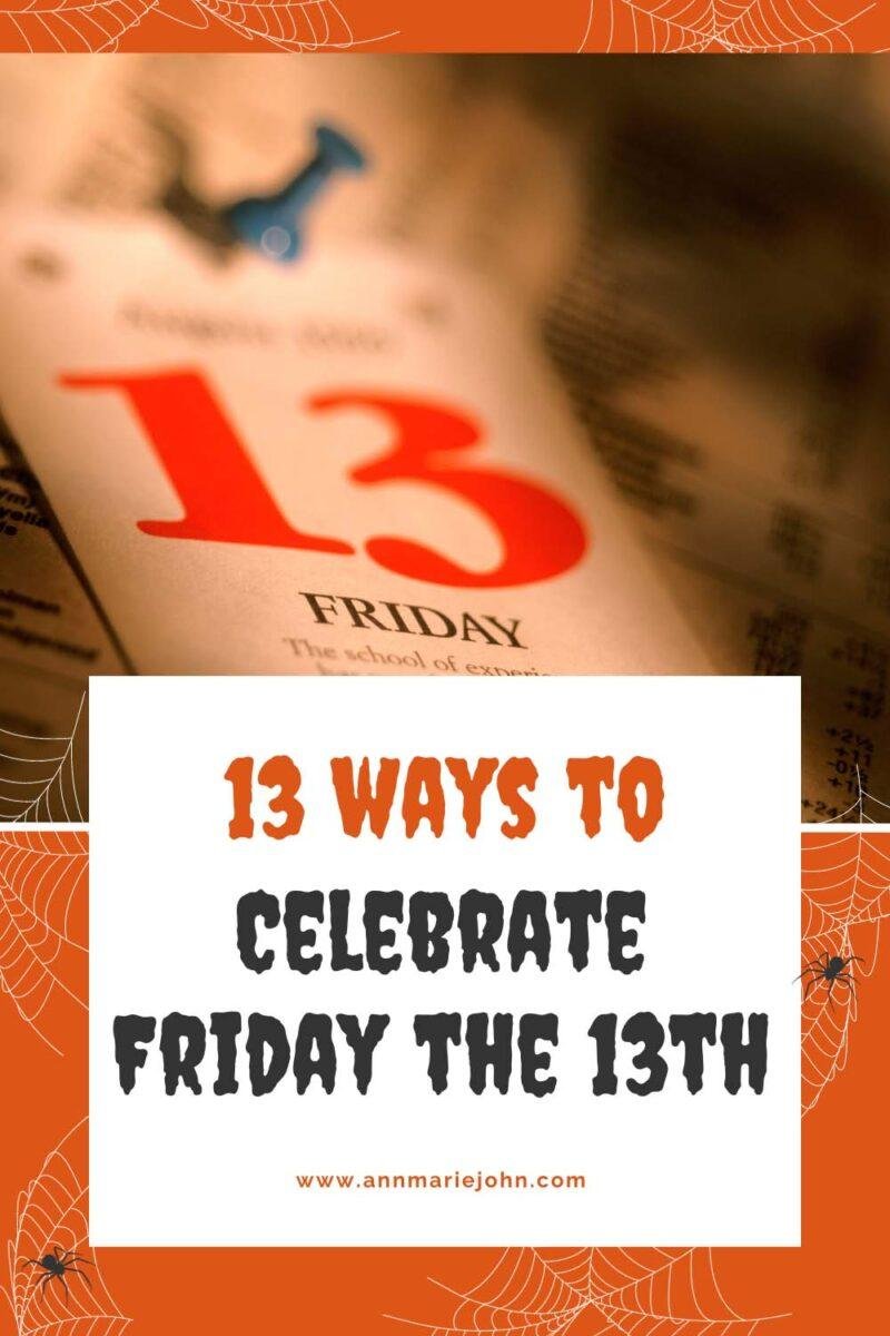 13 Ways to Celebrate Friday the 13th - AnnMarie John