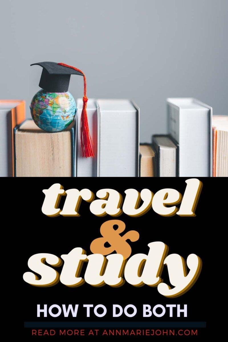 Travel And Study: How To Do It Both - AnnMarie John