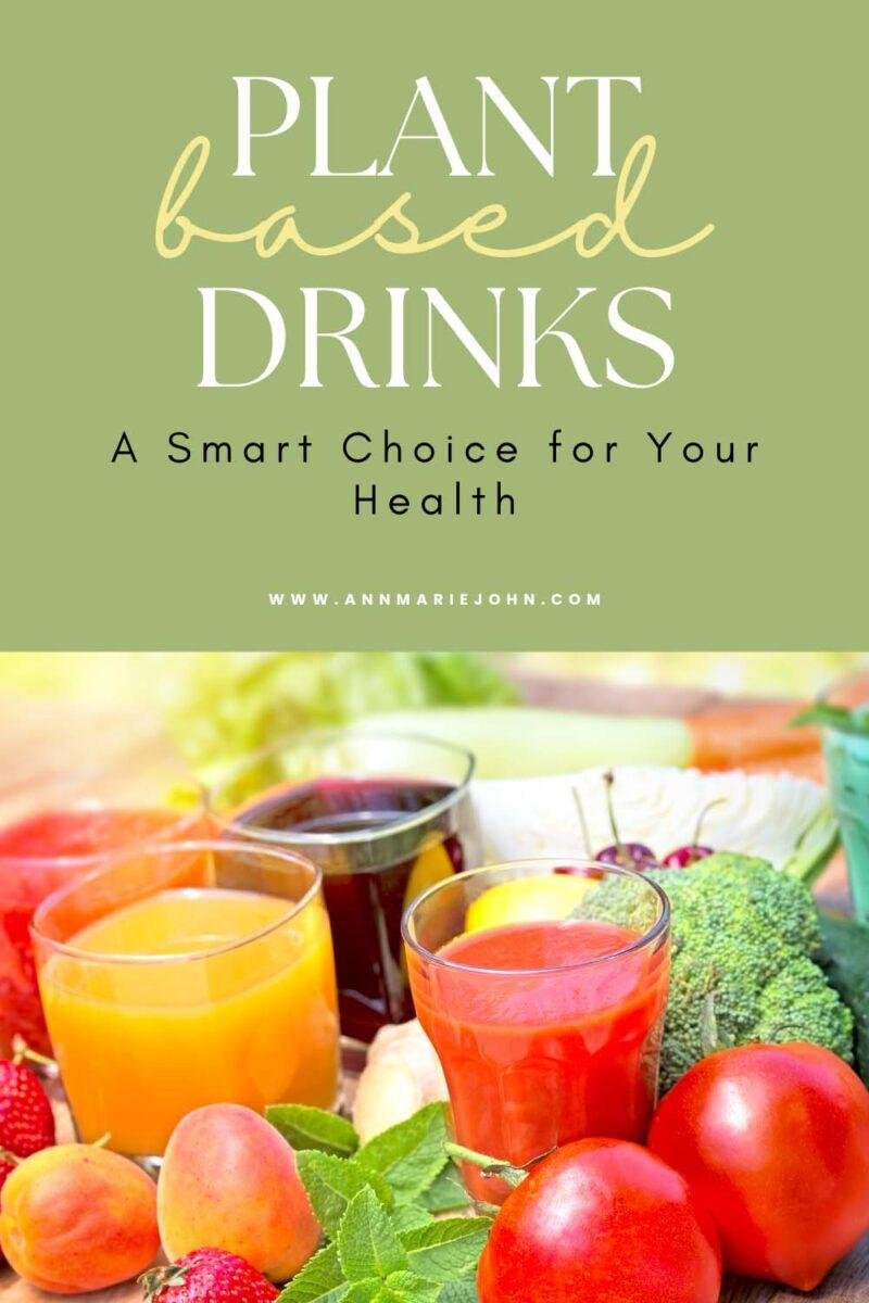 Plant-Based Drinks: A Smart Choice for Your Health - AnnMarie John