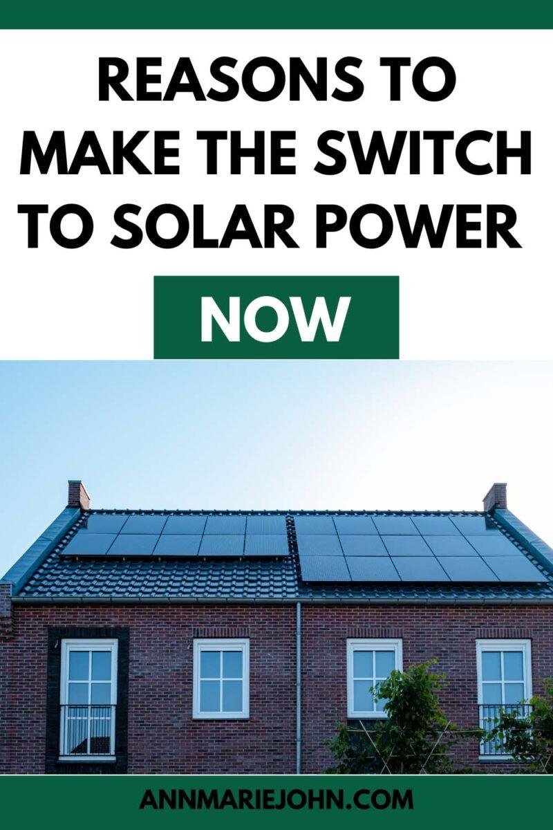 Reasons to Make the Switch to Solar Power Now - AnnMarie John