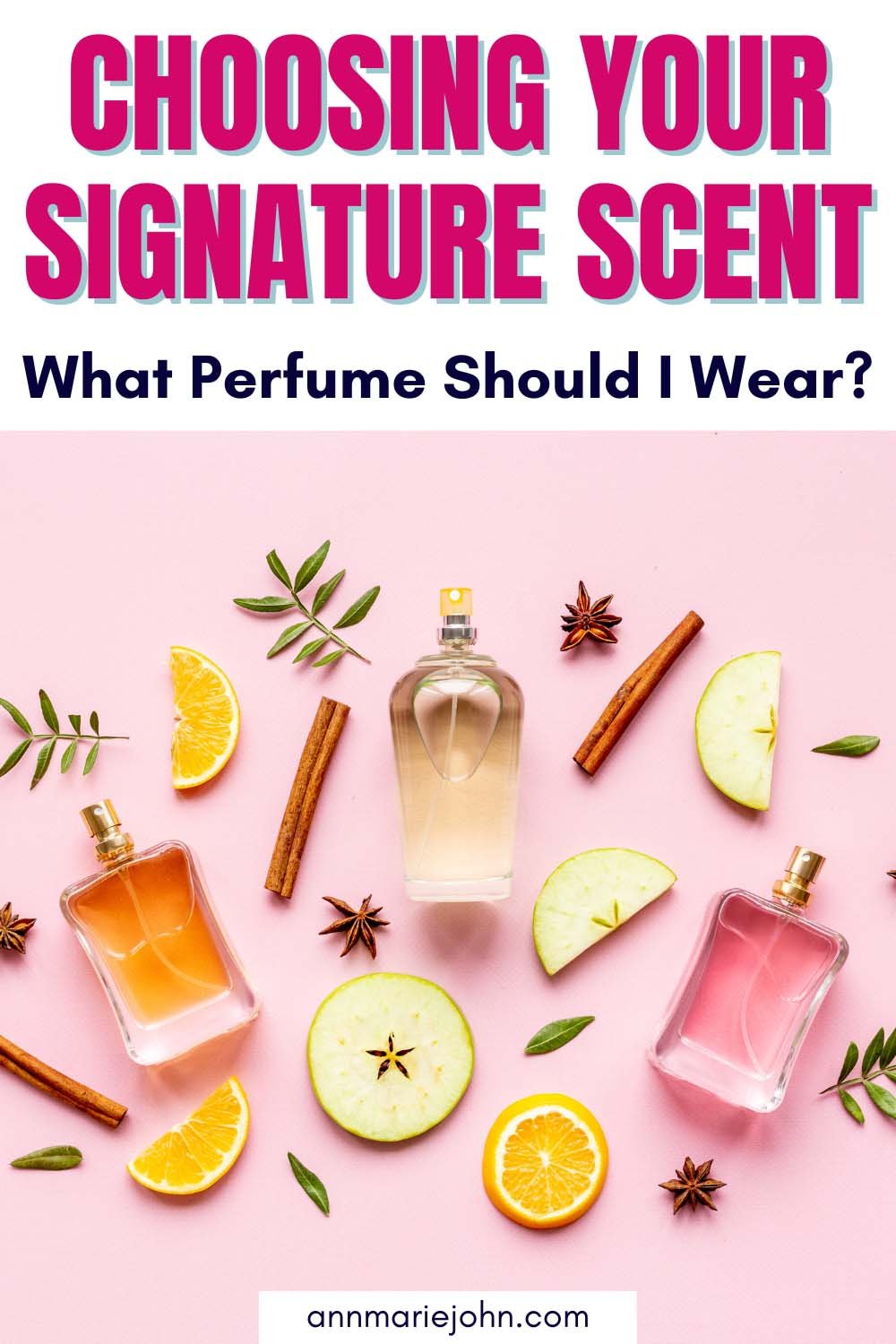 Choosing Your Signature Scent What Perfume Should I Wear AnnMarie John Choosing Your Signature Scent What Perfume Should I Wear AnnMarie John