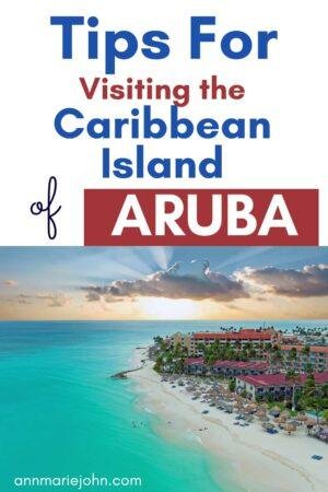 Tips for Visiting the Caribbean Island of Aruba - AnnMarie John