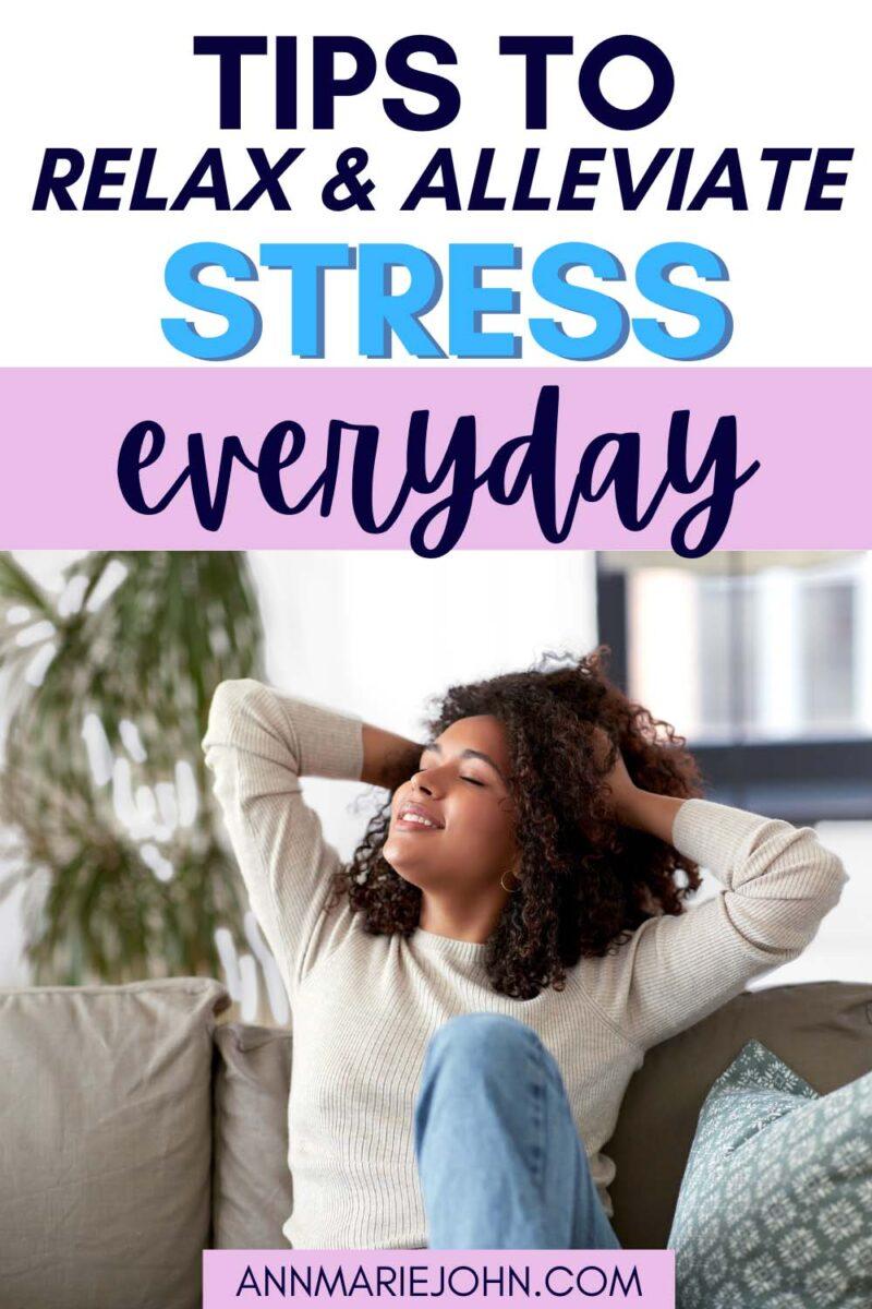Try These Tips To Relax And Alleviate Stress Every Day - AnnMarie John
