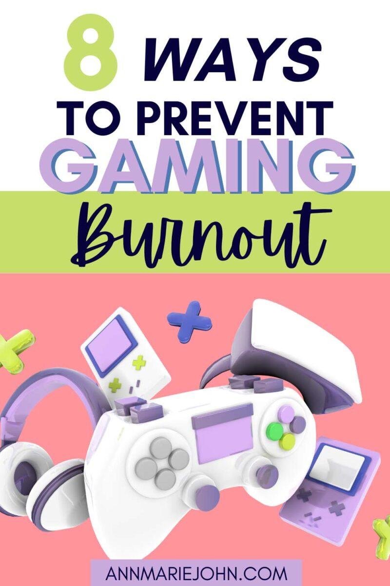 8 Ways to Avoid Gaming Burnout - AnnMarie John