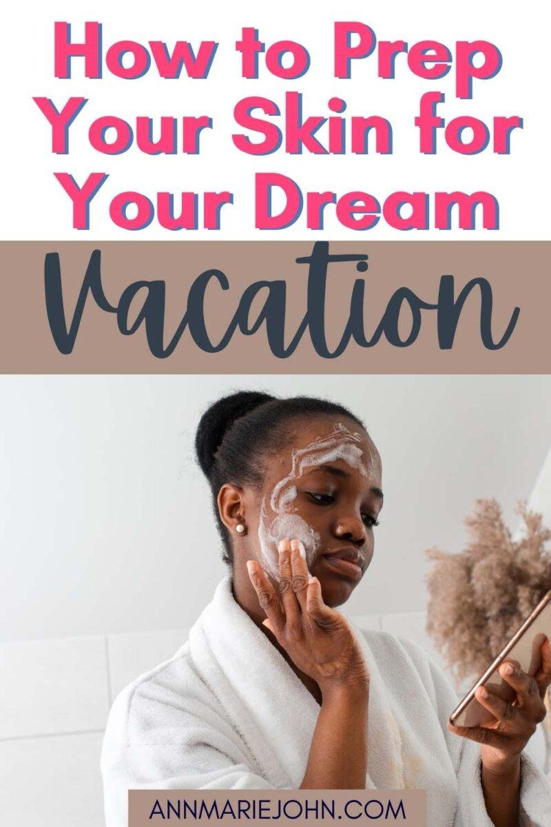How to Prep Your Skin for Your Dream Vacation - AnnMarie John
