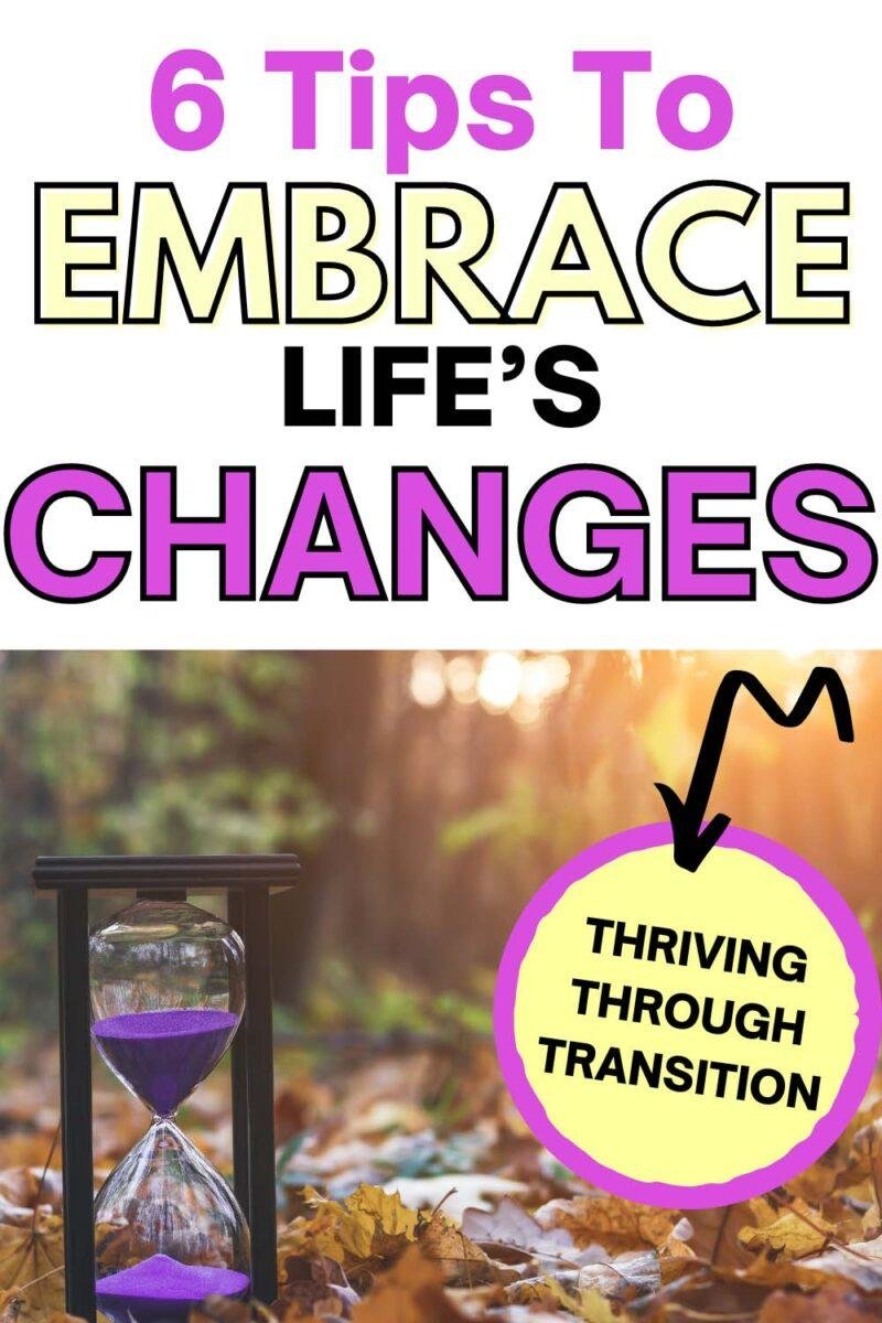 Thriving Through Transition: 6 Tips to Embrace Life's Changes ...