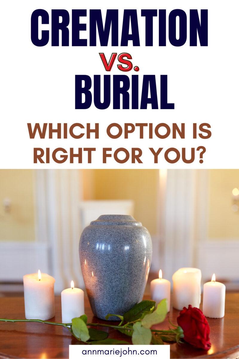 Cremation vs. Burial: Which Option is Right for You? - AnnMarie John