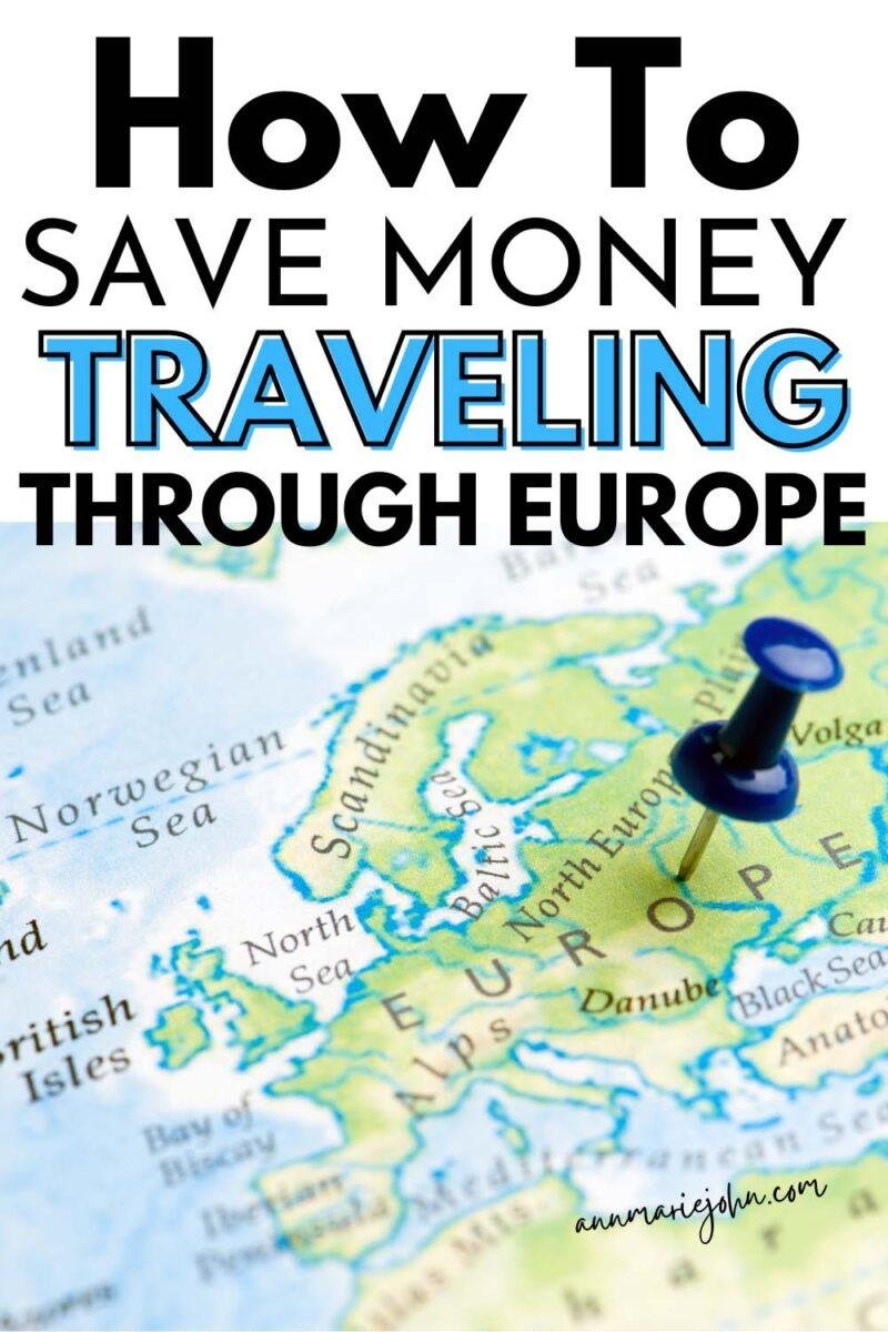 How to Save Money While Traveling Through Europe - AnnMarie John