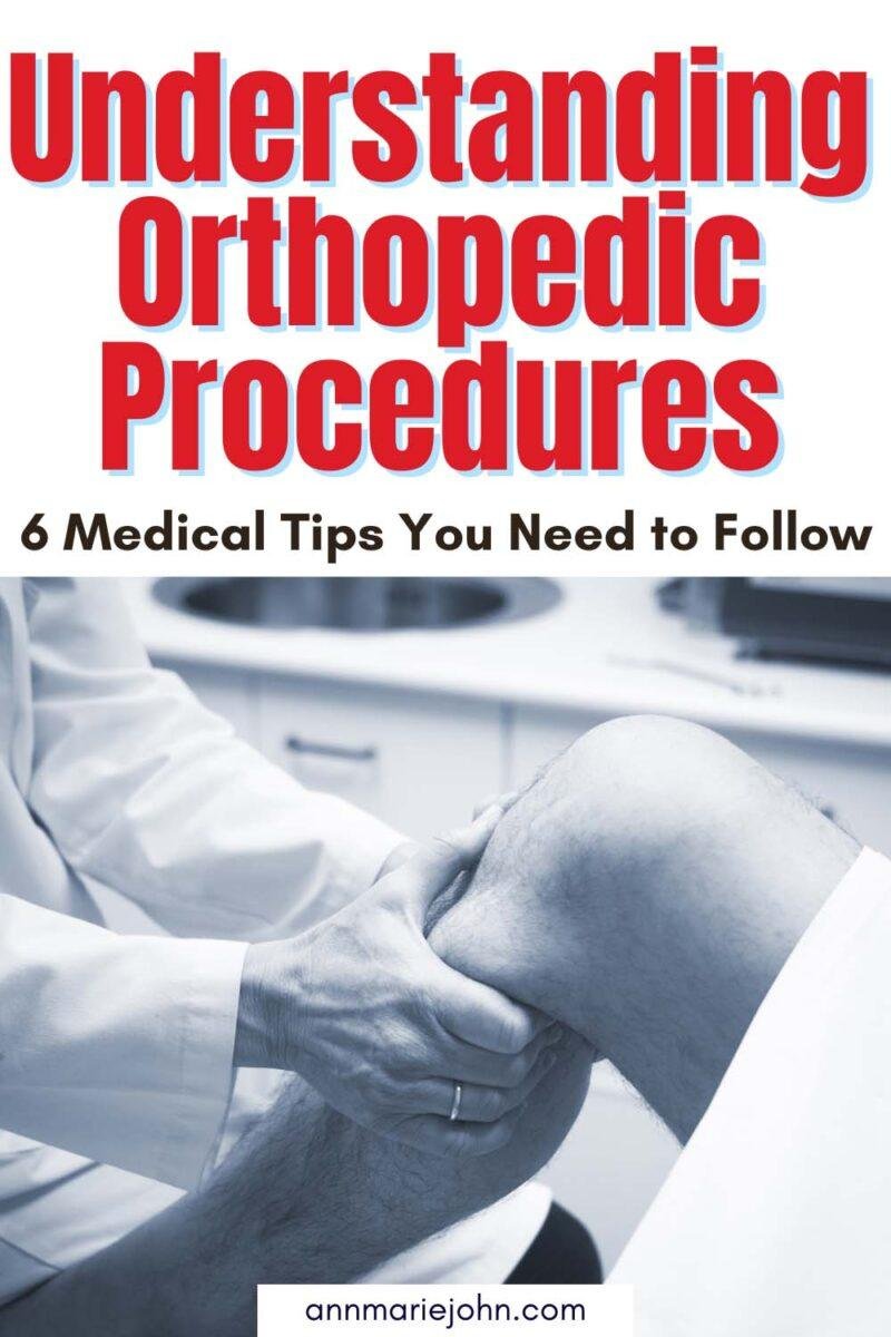 Understanding Orthopedic Procedures: 6 Medical Tips You Need to Follow ...
